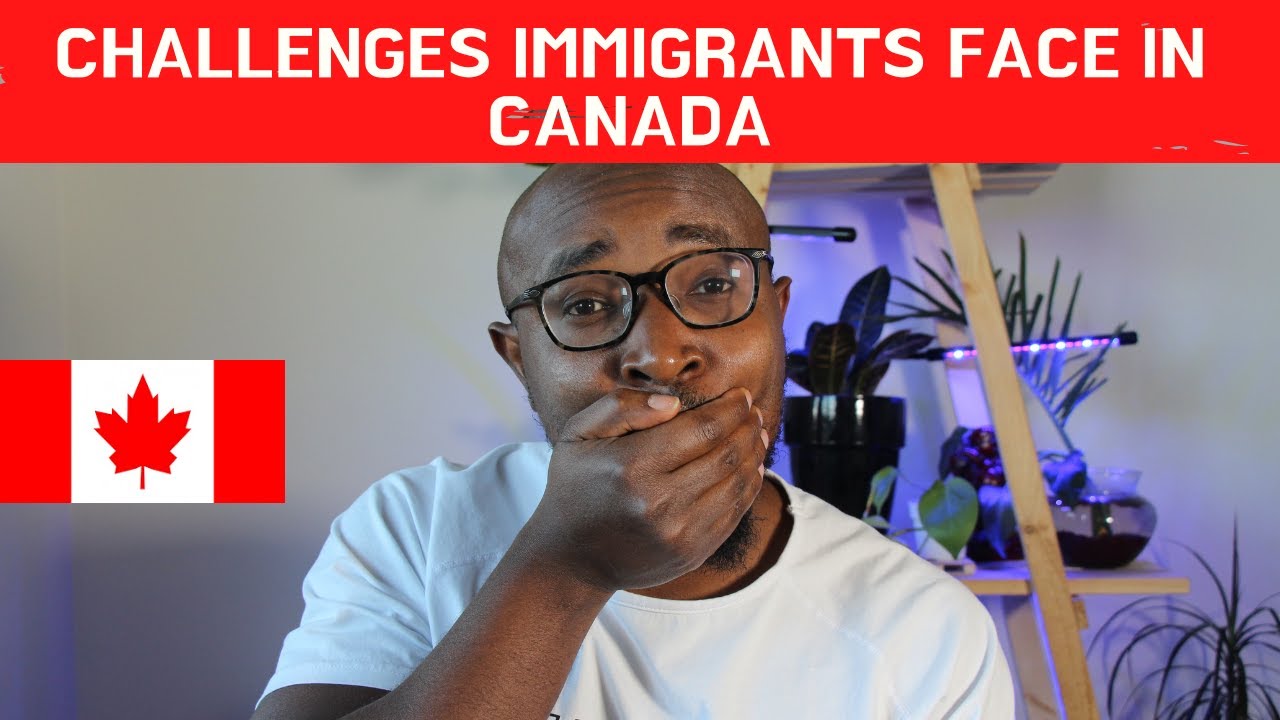 The Top 5 Challenges of New Immigrants In Canada - YouTube