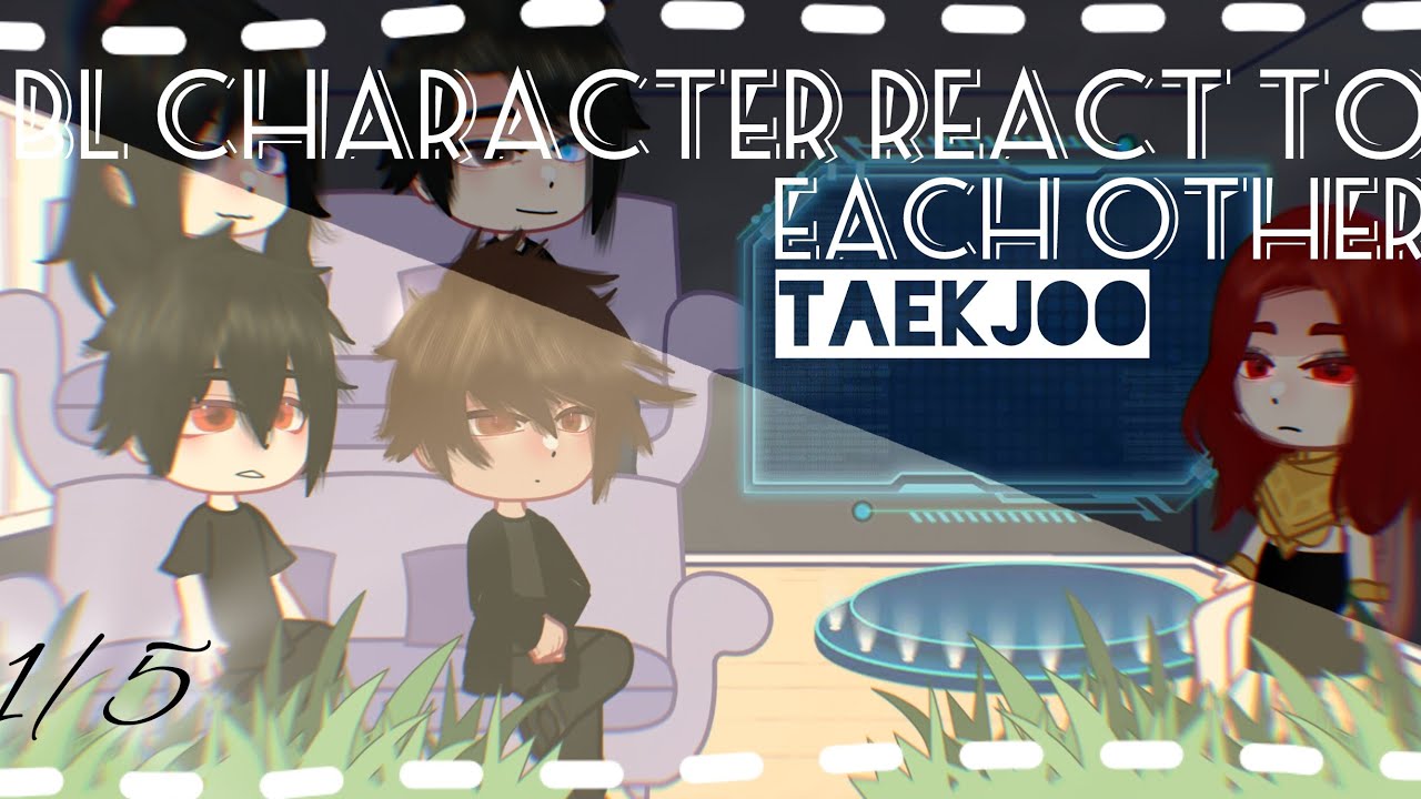 BL character react to each other || taekjoo || 1/5 || Codename ...