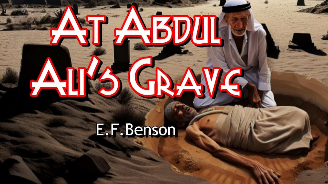 At Abdul Ali's Grave by E.F.Benson (black magic, supernatural, and a ...