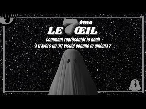 Le 7ème œil n°16 - Comment représenter le deuil à travers un art aussi visuel que le cinéma ...