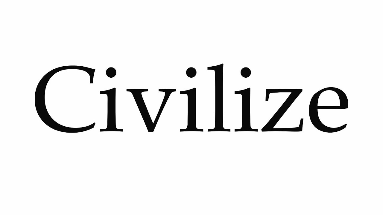How to Pronounce Civilize - YouTube