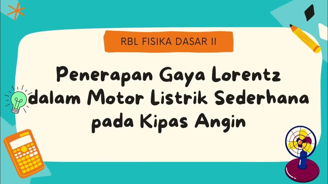 RBL FISIKA DASAR 2 II PENERAPAN GAYA LORENTZ DALAM MOTOR LISTRIK SEDERHANA PADA KIPAS ANGIN ...