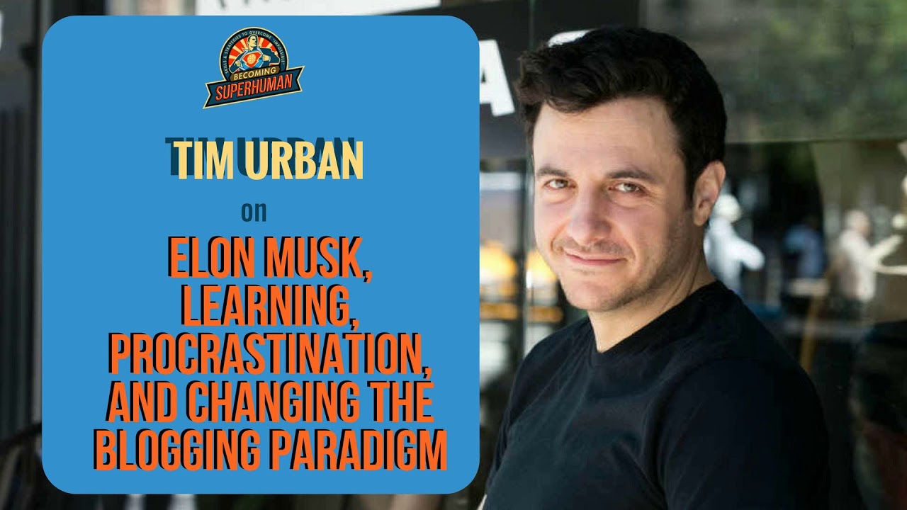 Ep. 175: Tim Urban On Elon Musk, Learning, Procrastination, and ...