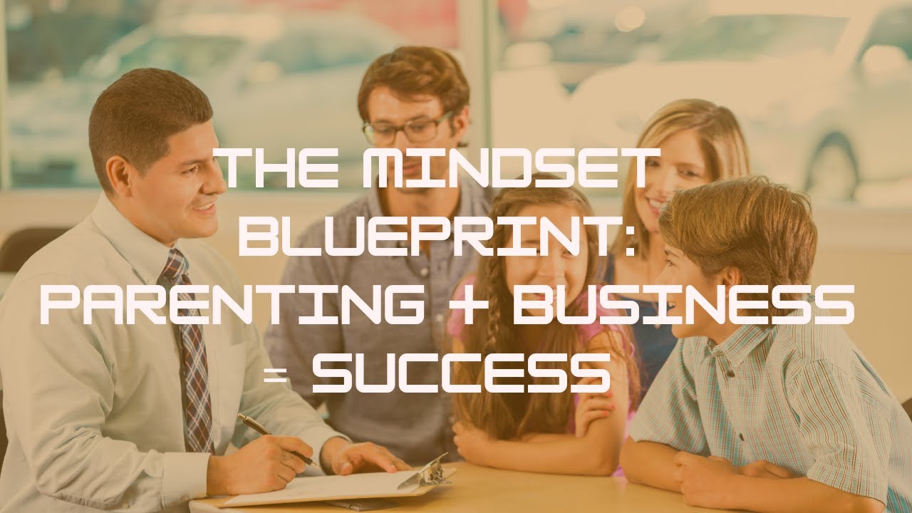 The Mindset Blueprint: Parenting + Business = Success - YouTube