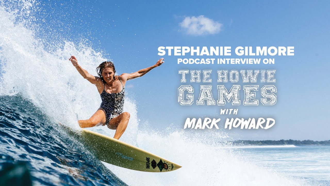 Stephanie Gilmore Joins Mark Howard On The Howie Games Podcast | Rip ...