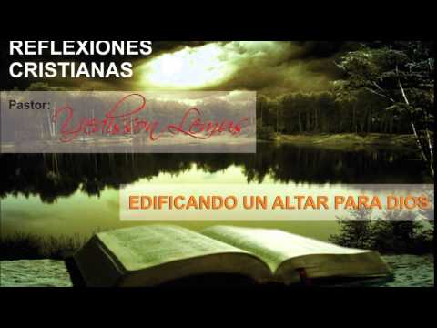 01 REFLEXIONES CRISTIANAS YEDINSSON LEMUS EDIFICANDO UN ALTAR PARA DIOS - YouTube
