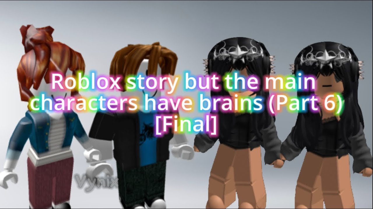 (Part 6) [Final] Roblox story, but the main characters have brains 🧠 ...