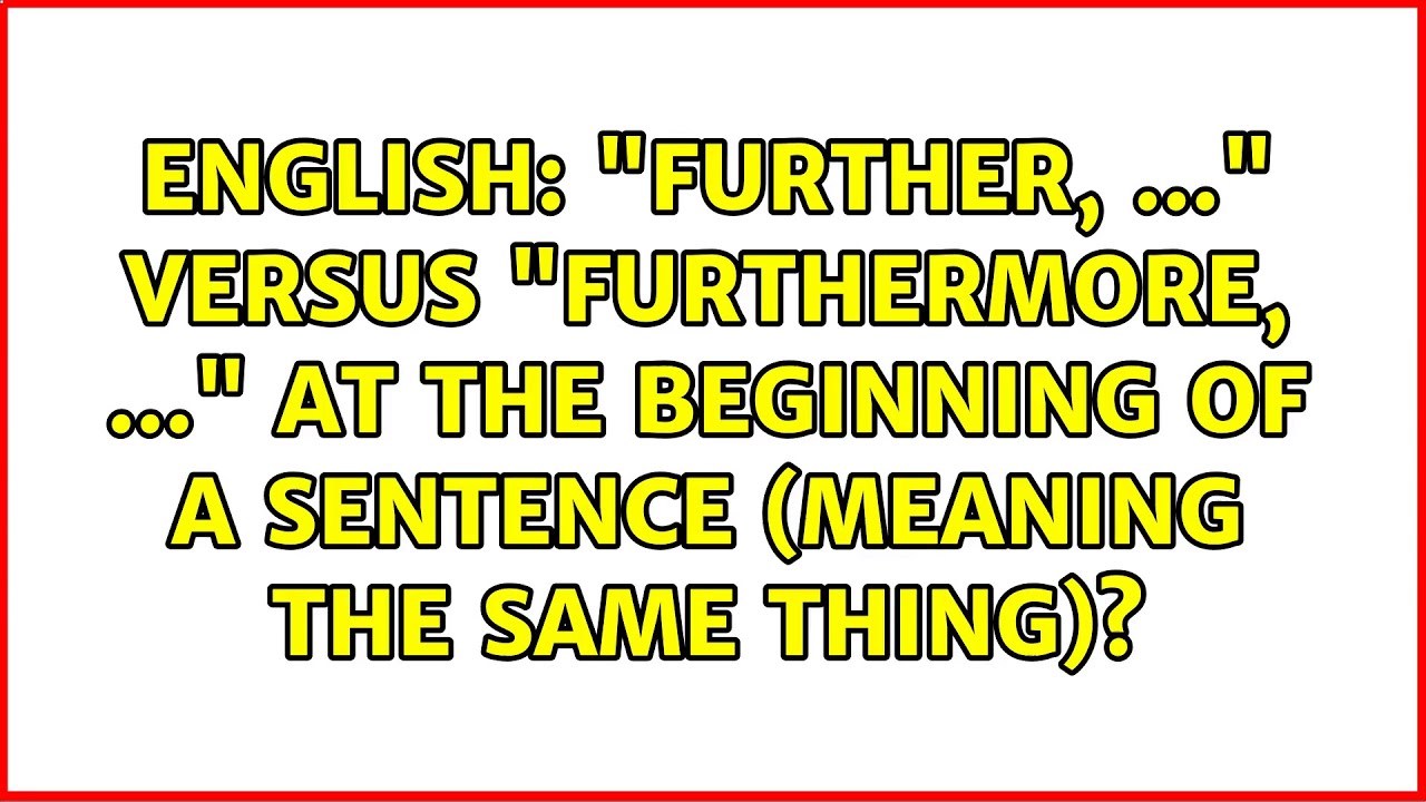 Further Versus Furthermore At The Beginning Of A Sentence
