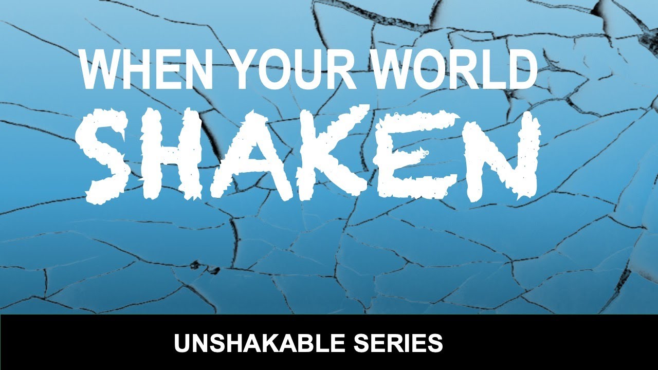 WHEN YOUR WORLD SHAKEN (UNSHAKABLE - Week 1) - YouTube