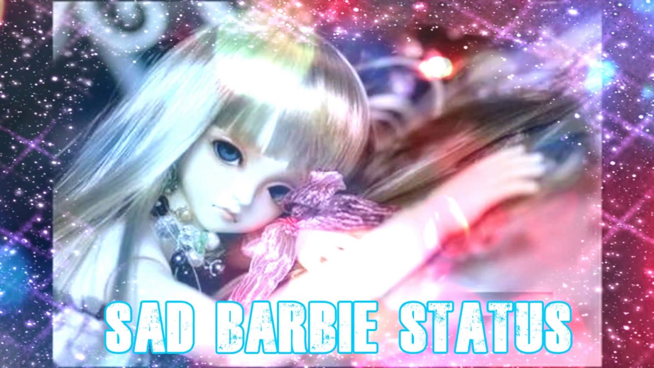 Sad whatsapp status of Barbie. - YouTube