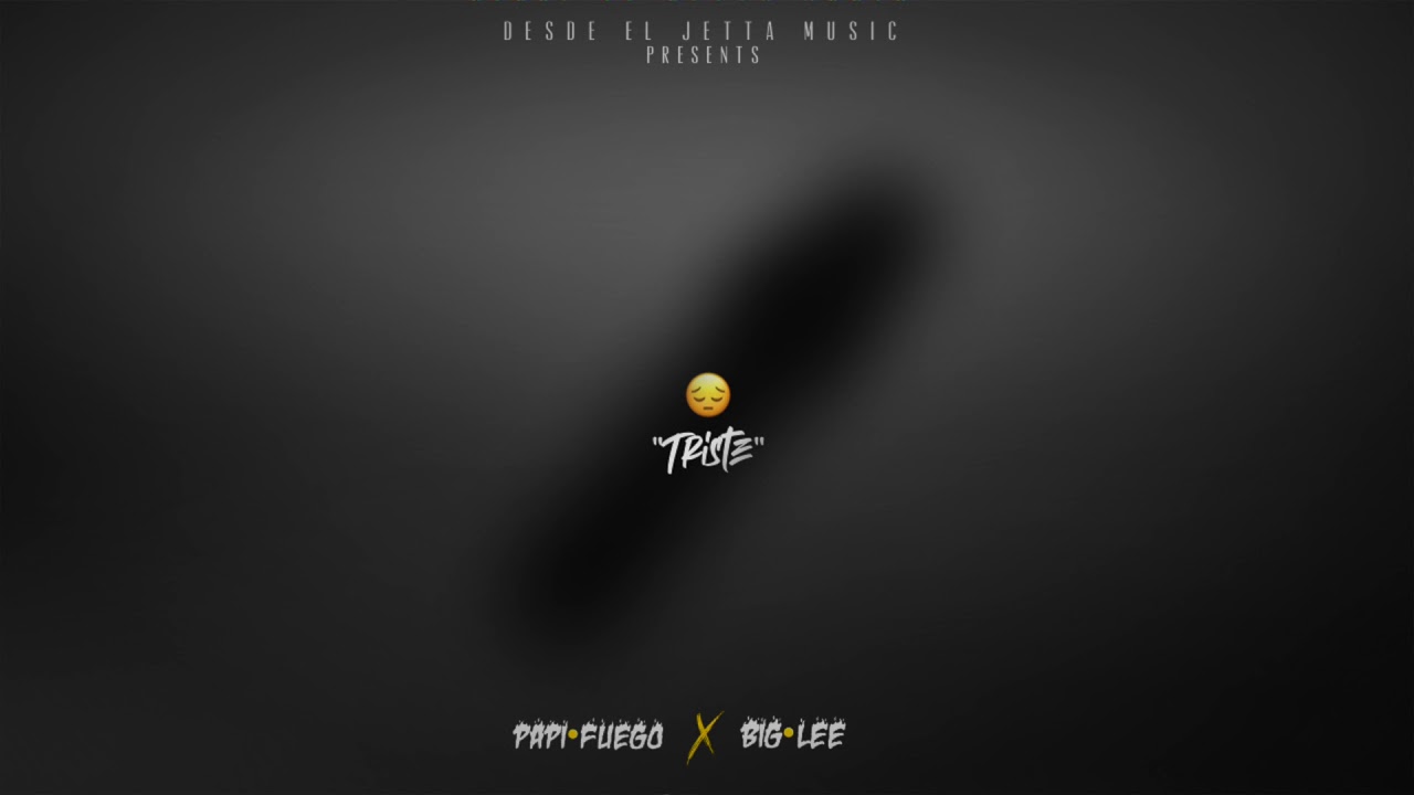 "Triste" (Official Audio) PAPi FUEGO X BIG LEE - YouTube