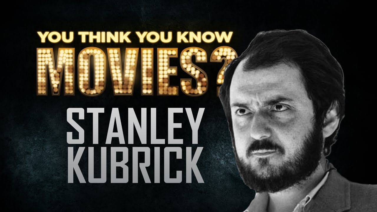 Stanley Kubrick - You Think You Know Movies? - YouTube