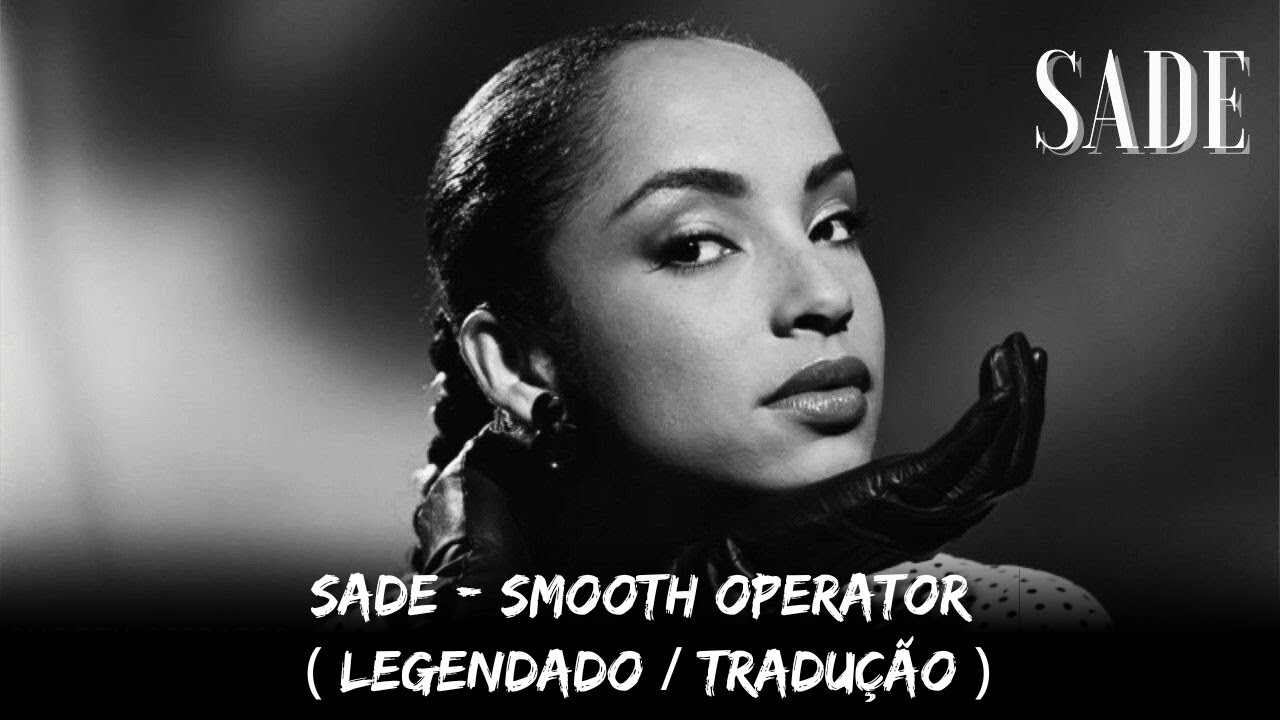 Sade - Smooth Operator ( Legendado / Tradução ) - YouTube