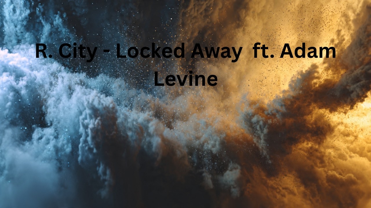 R. City - Locked Away ft. Adam Levine(Still Here When It’s Hard) Lyrics ...