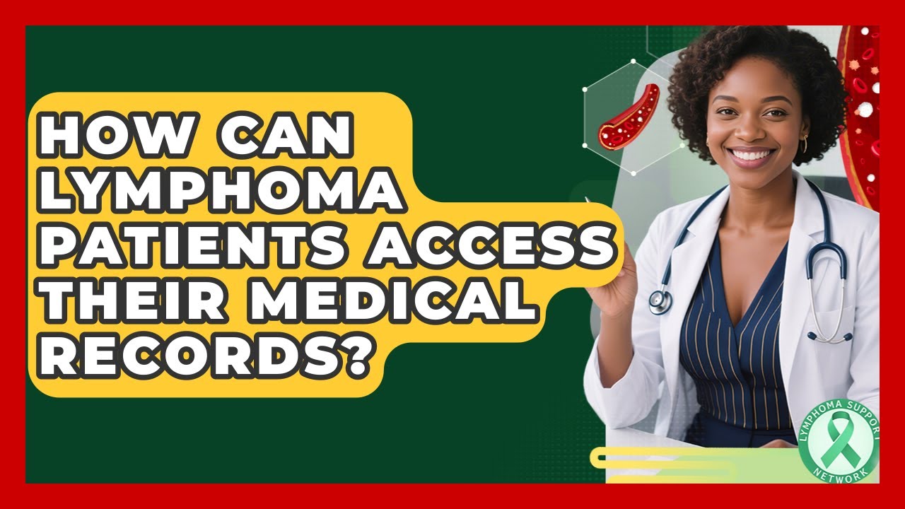 How Can Lymphoma Patients Access Their Medical Records? - Lymphoma ...
