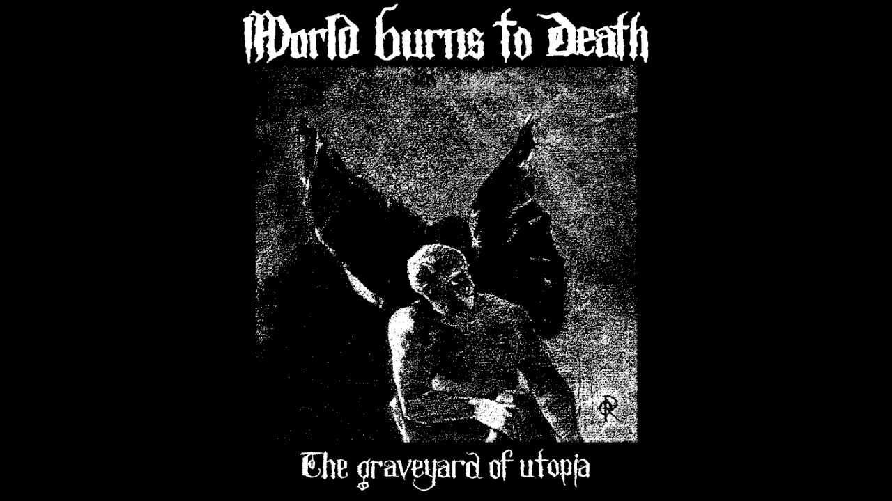 World Burns To Death – The Graveyard Of Utopia [FULL 12"] - YouTube