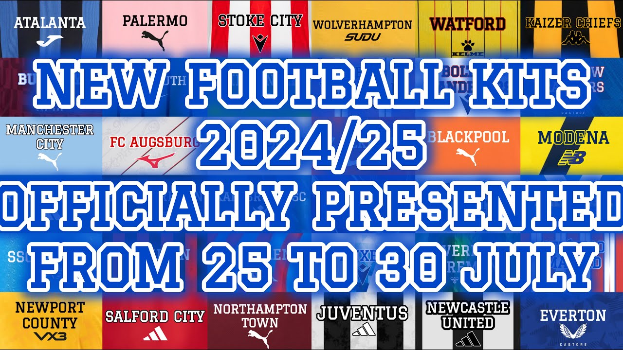 New Football Kits 2024/25 || All Kits Officially Presented From 25 To ...