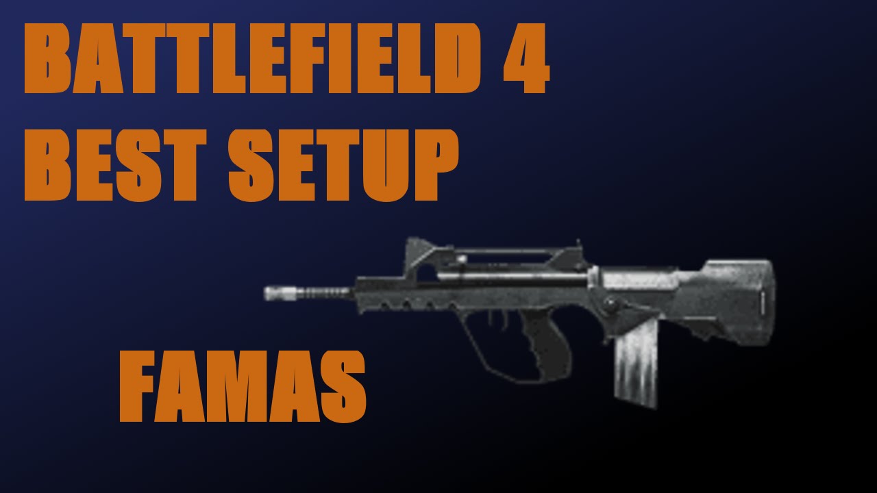Battlefield 4 Best Setup: Famas (Assault Rifle) - YouTube
