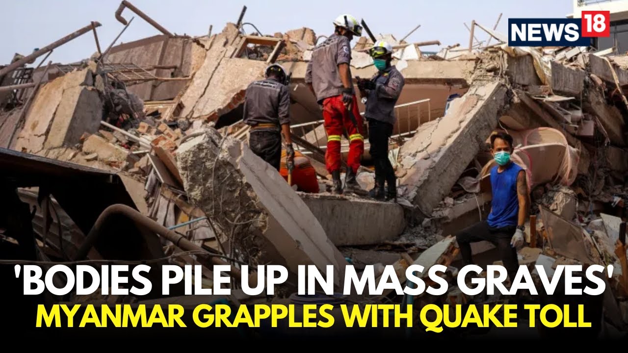 Myanmar Earthquake LIVE: Bodies Pile Up In Mass Graves As Myanmar ...