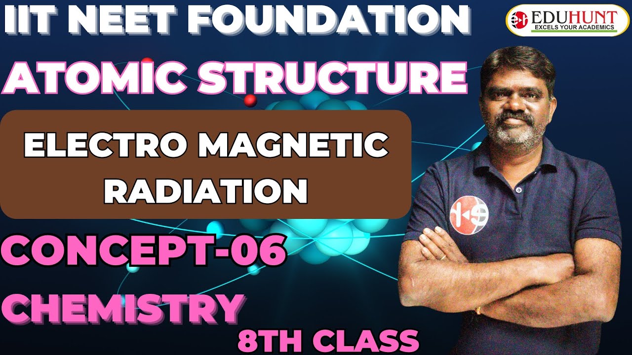 11. ATOMIC STRUCTURE | CONCEPT-06| ELECTRO MAGNETIC RADIATION ...