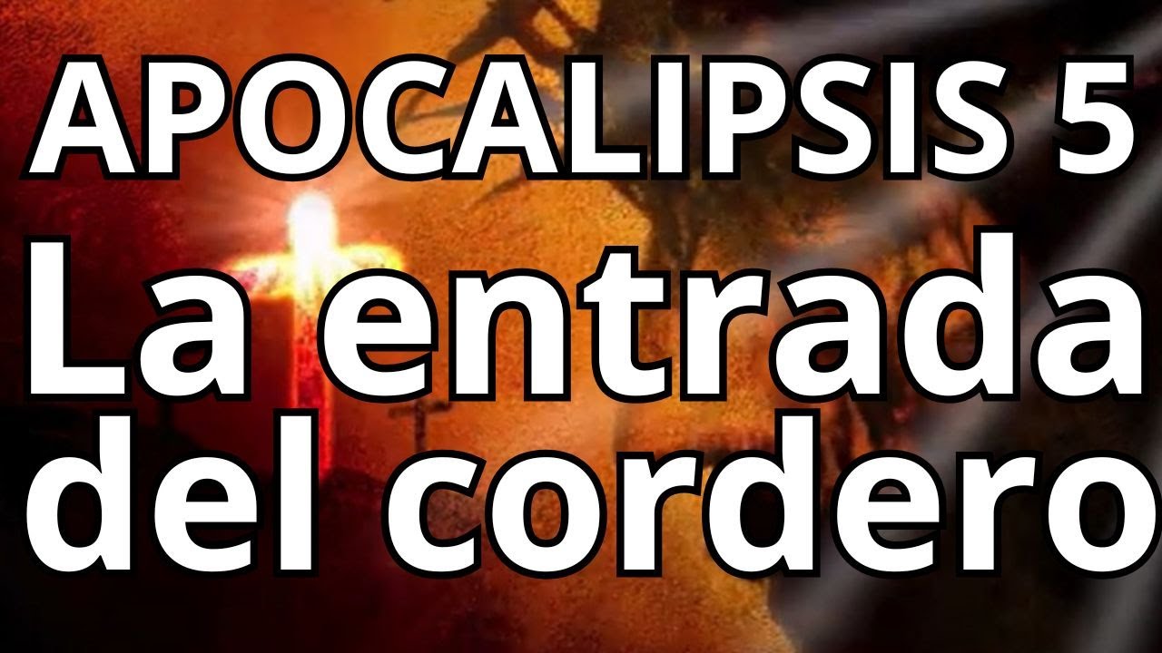 APOCALIPSIS 5 - LA ENTRADA DEL CORDERO - YouTube