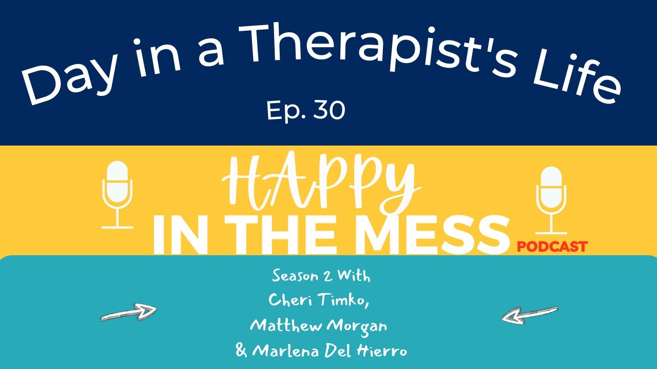 Happy in the Mess Season 2 Episode 30: Day in a Therapist's Life - YouTube