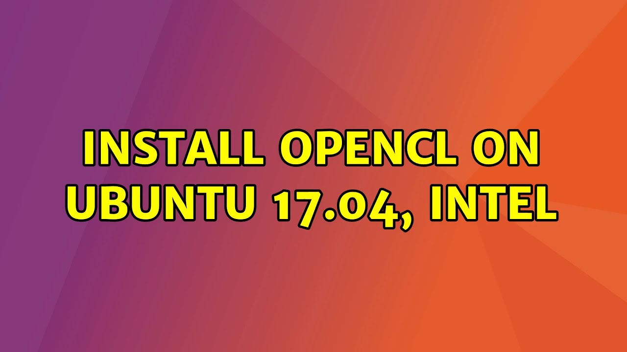 Ubuntu: Install OpenCL on Ubuntu 17.04, intel - YouTube