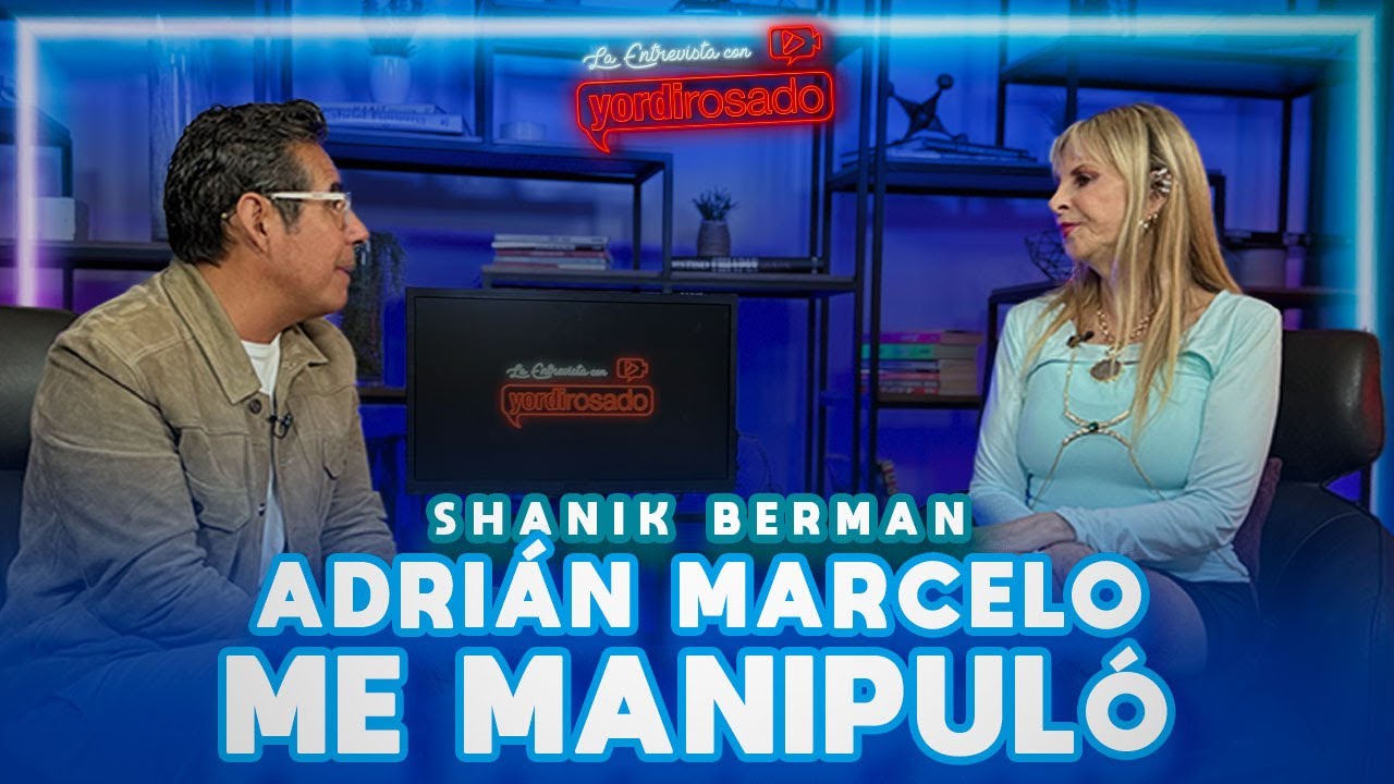 ADRIÁN MARCELO ME MANIPULÓ | Shanik Berman | La entrevista con Yordi ...