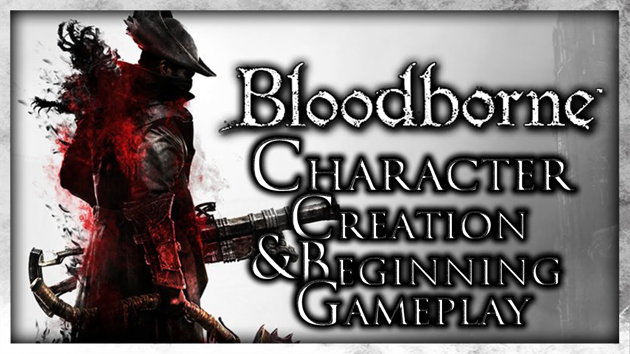 Bloodborne: Character Creation & Beginning Gameplay - YouTube