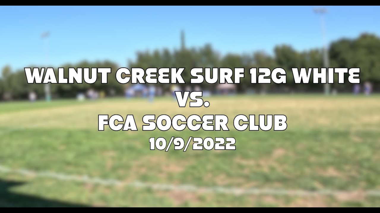 Walnut Creek Surf 12G White vs FCA Soccer Club - 10/09/22 - YouTube