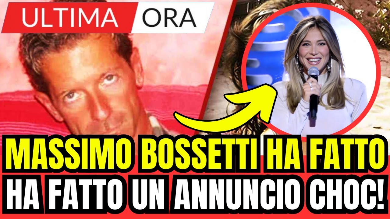 MASSIMO BOSSETTI HA FATTO UN ANNUNCIO CHOC! ULTIMA ORA! - YouTube