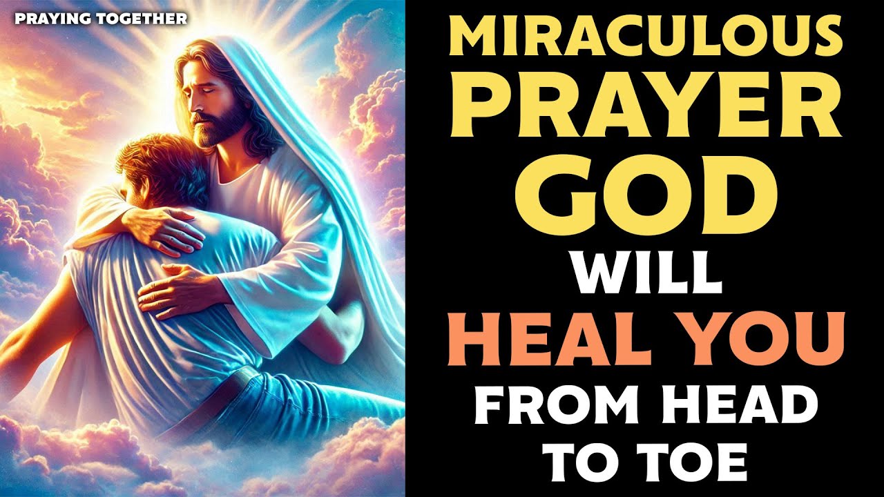 GOD WILL HEAL YOU FROM HEAD TO TOE | MIRACULOUS HEALING PRAYER - YouTube