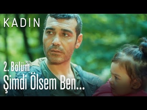 Şimdi ölsem ben... - Kadın 2. Bölüm
