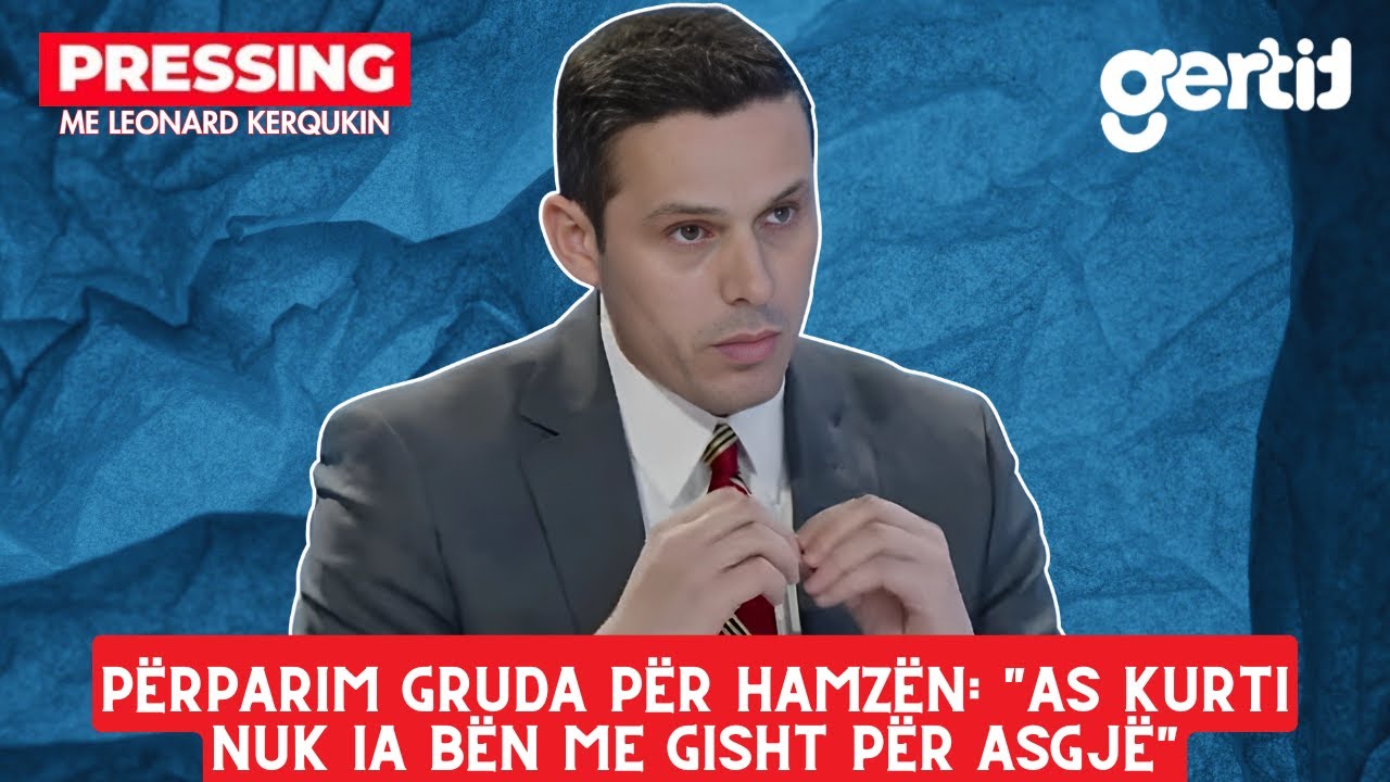 Përparim Gruda për Hamzën -As Kurti nuk ia bën me gisht për asgjë ...