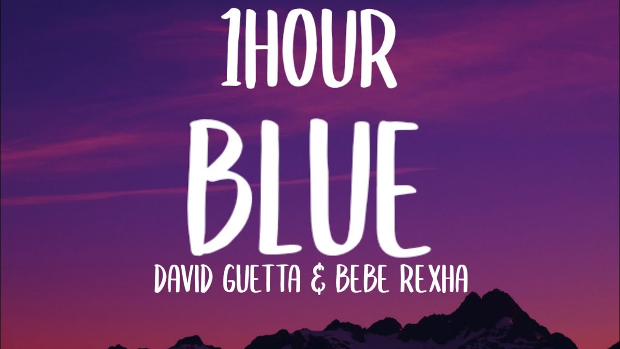 David Guetta & Bebe Rexha - Blue (1HOUR/Lyrics) "I'm good i'm feeling ...