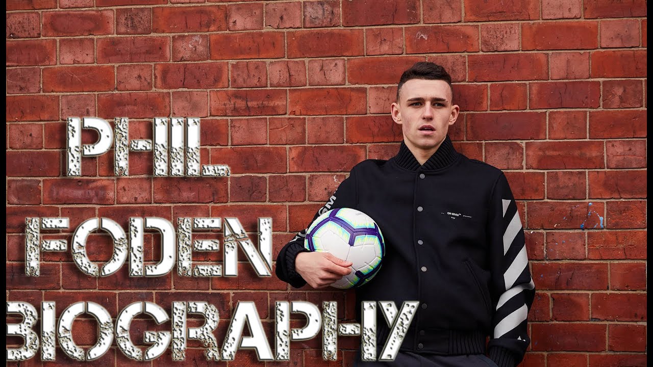 Phil Foden Biography || All You Need To Know About Foden (Subtitle ...
