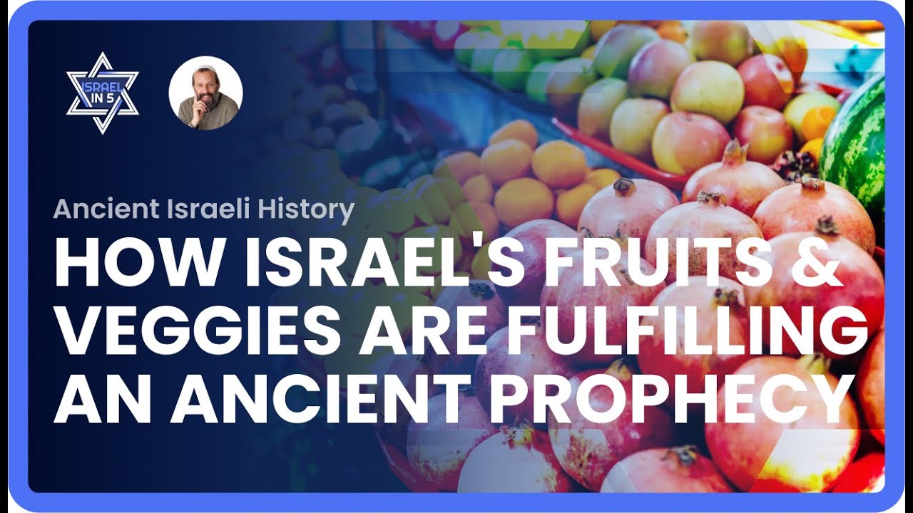 How Israel's Fruits and Veggies Are Fulfilling an Ancient Prophecy ...