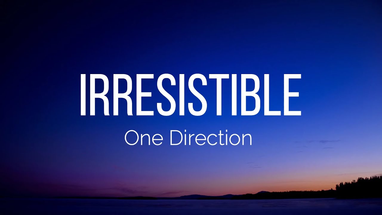 One Direction - Irresistible (Lyrics) - YouTube