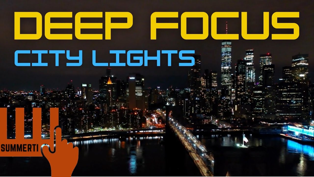 DEEP FOCUS Vol.2 CITY LIGHTS | RELAX | STUDY | UNWIND | SLEEP | POSITIVE MIND | HEALTH - YouTube