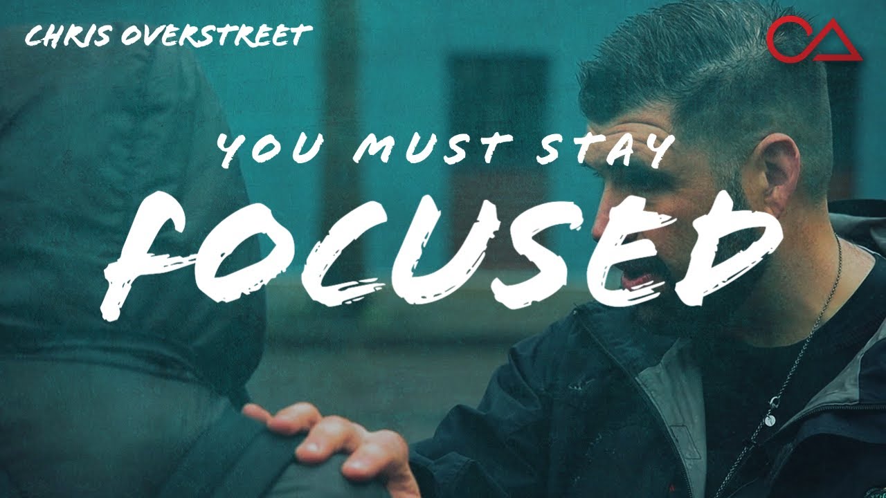 YOU MUST STAY FOCUSED | Chris Overstreet | Compassion To Action - YouTube