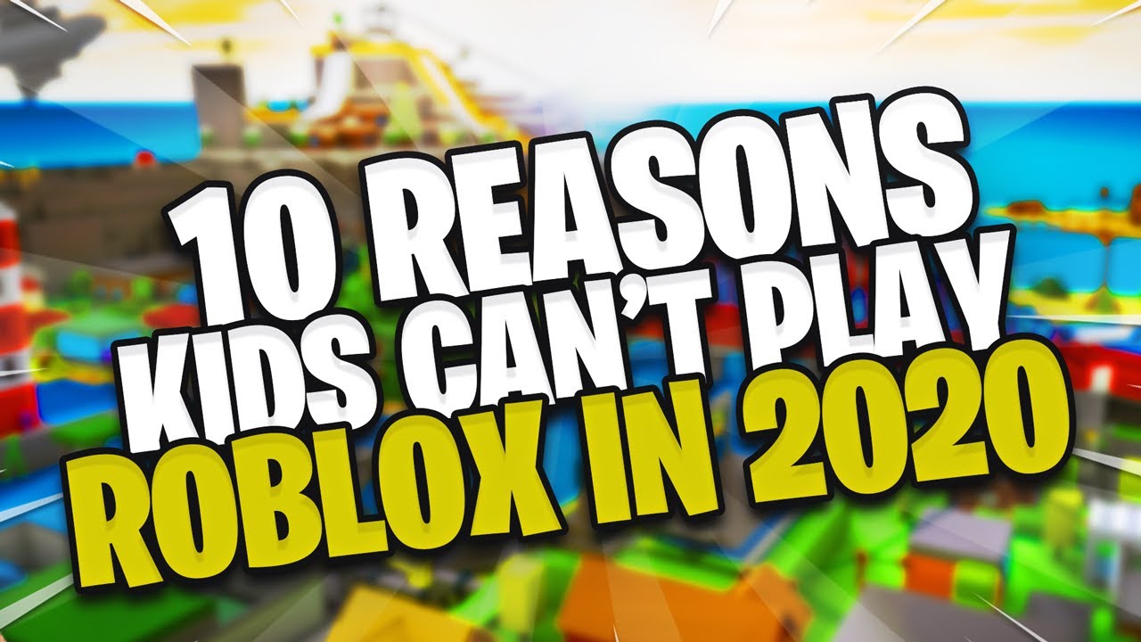TOP 10 Reasons Why Kids Can’t Play Roblox in 2020 - YouTube
