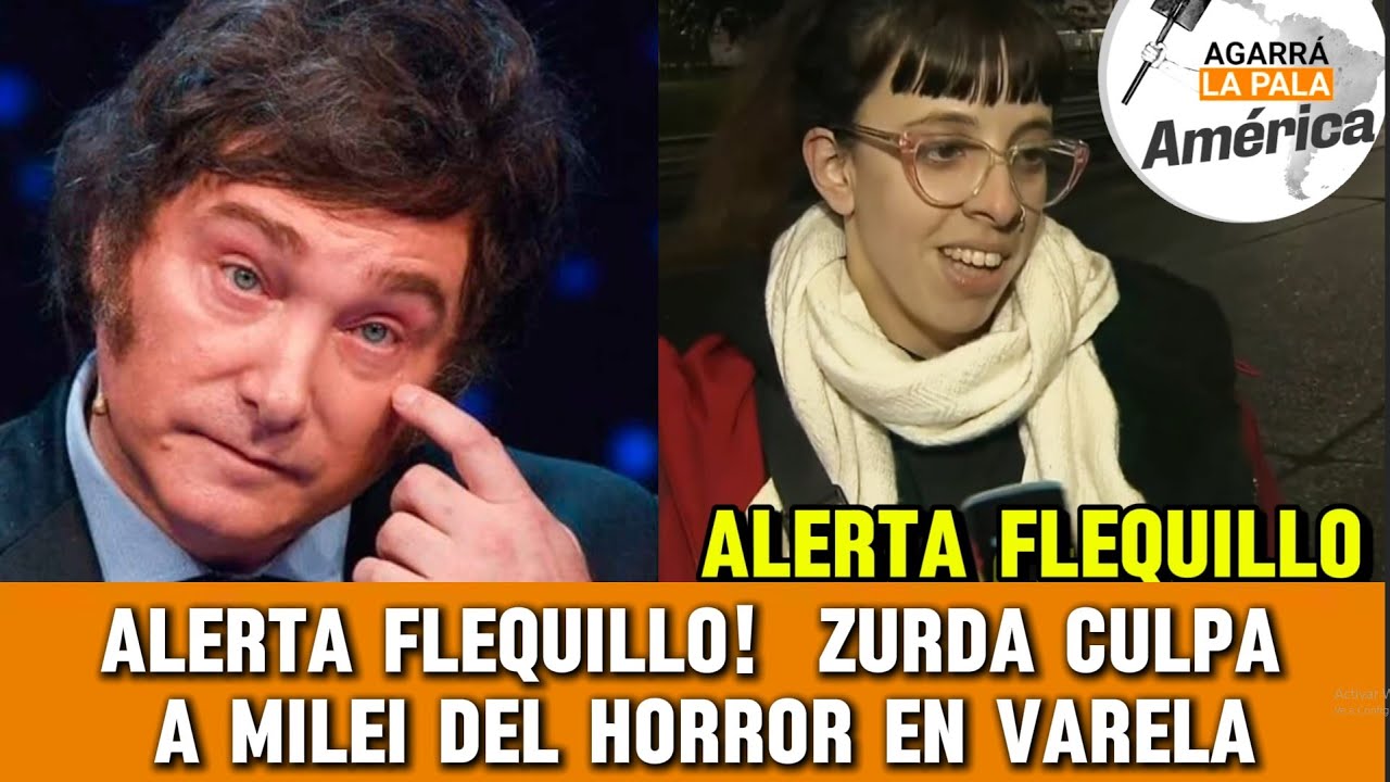 ALERTA FLEQUILLO. ZURDA CULPA A MILEI DEL HORROR EN VARELA - YouTube