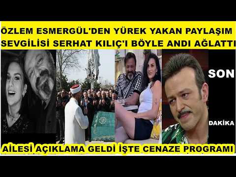 Serhat Kılıç'ın sevgilisi Özlem Esmergül'den yürekleri dağlayan paylaşım cenaze programı ağlattı..
