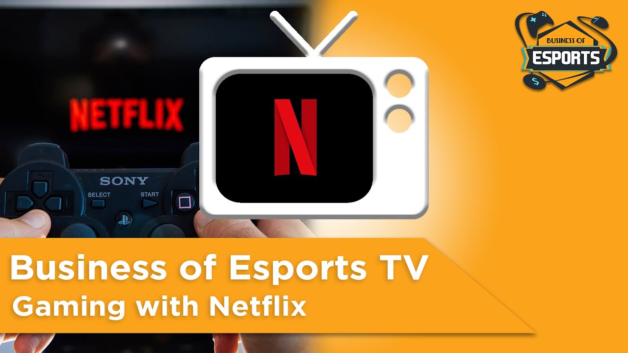 Business of Esports TV: Gaming with Netflix - YouTube
