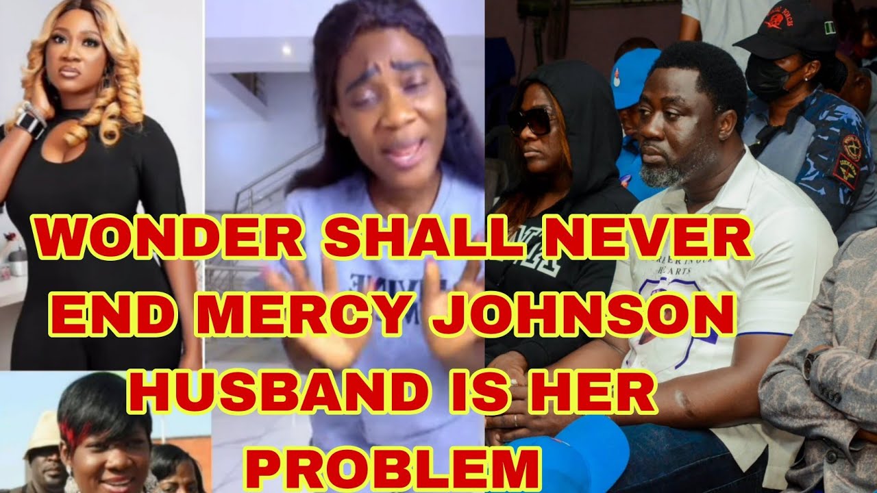 WONDER SHALL NEVER END MERCY JOHNSON HUSBAND IS HER PROBLEM - YouTube