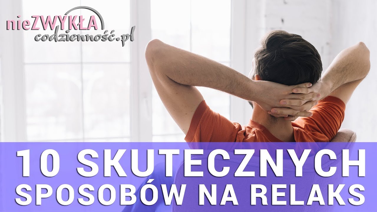 SPOSOBY NA RELAKS - 10 skutecznych sposobów - YouTube
