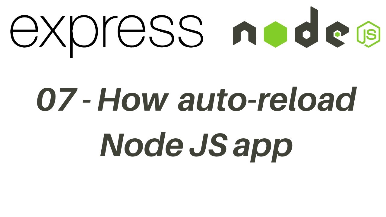 07 How To Add Auto Reload To Your Node Js App Youtube