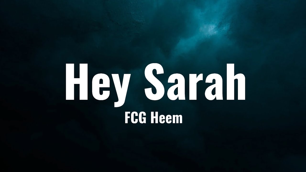 FCG Heem- Hey Sarah (Lyric Video) - YouTube