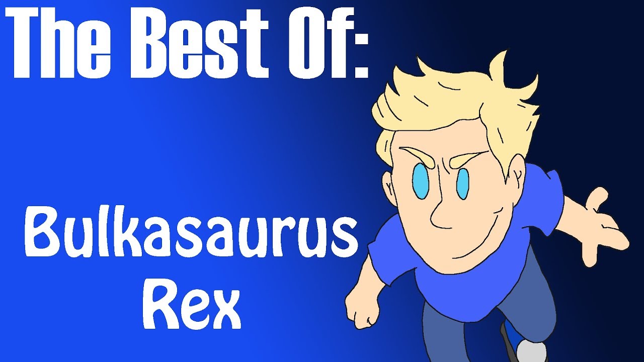 The Best Of Bulkasaurus Rex - YouTube