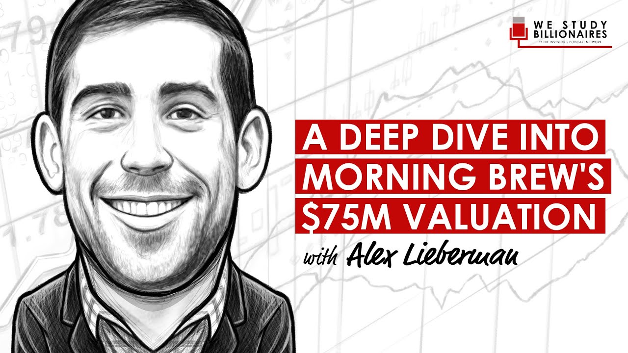 TIP344: A Deep Dive Into Morning Brew's $75M Valuation W/ Alex ...